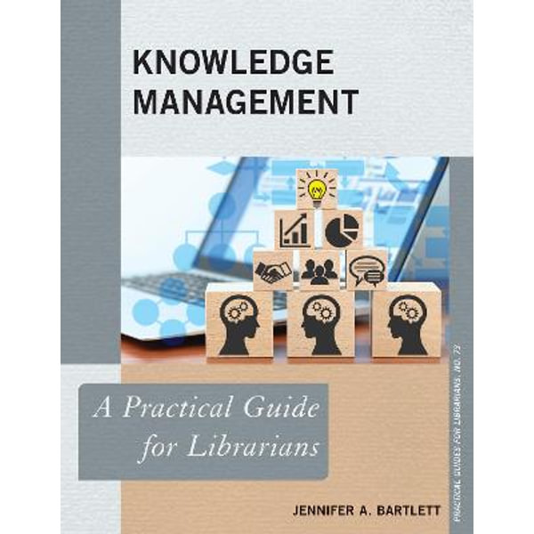 Knowledge Management, A Practical Guide for Librarians by Jennifer A ...