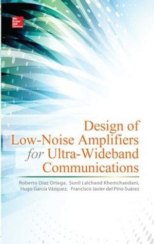 Design of Low-Noise Amplifiers for Ultra-Wideband Communications by Roberto DÃ­az Ortega ...