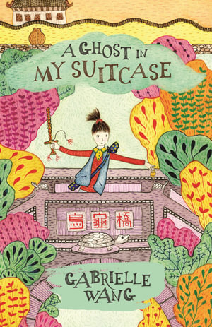 A Ghost in My Suitcase by Gabrielle Wang | 9780143303794 | Booktopia