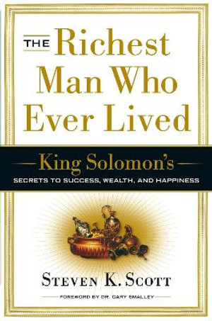 The Richest Man Who Ever Lived by Steven K. Scott | King Solomon's Secrets to Success, Wealth ...