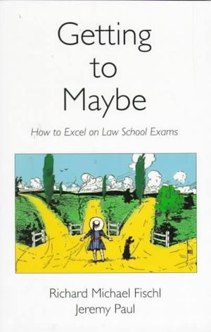 Getting to Maybe by Richard Michael Fischl | How to Excel in Law School ...