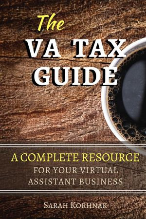 The VA Tax Guide - A Complete Resource for your Virtual Assistant Business, eBook by Sarah ...