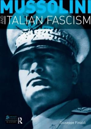 Mussolini and Italian Fascism by Giuseppe Finaldi | 9781405812535 ...