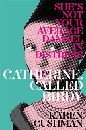 Catherine, Called Birdy by Karen Cushman | 9781447293996 | Booktopia