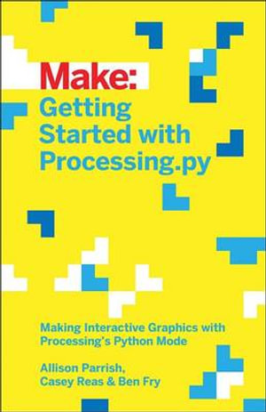 Getting Started with Processing.py by Allison Parrish | 9781457186837 | Booktopia