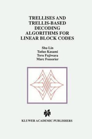 Trellises and Trellis-Based Decoding Algorithms for Linear Block Codes by Shu Lin ...