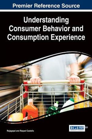 Understanding Consumer Behavior and Consumption Experience by Rajagopal | 9781466675186 | Booktopia