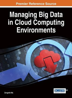 Managing Big Data in Cloud Computing Environments by Zongmin Ma | 9781466698345 | Booktopia