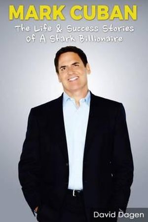 Mark Cuban - The Life & Success Stories of a Shark Billionaire by Entrepreneurship Facts ...