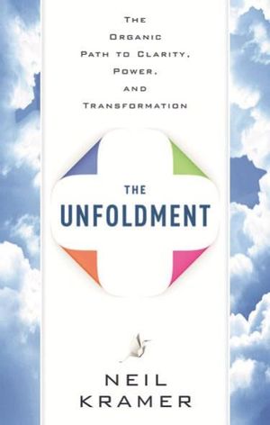 The Unfoldment by Neil Kramer | The Organic Path to Clarity, Power, and Transformation ...