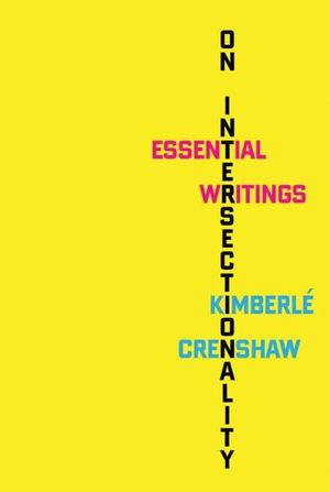 On Intersectionality, Essential Writings by Kimberlé Crenshaw ...