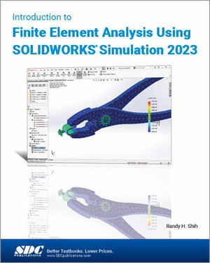 Introduction to Finite Element Analysis Using SOLIDWORKS Simulation 2023 by Randy H. Shih ...