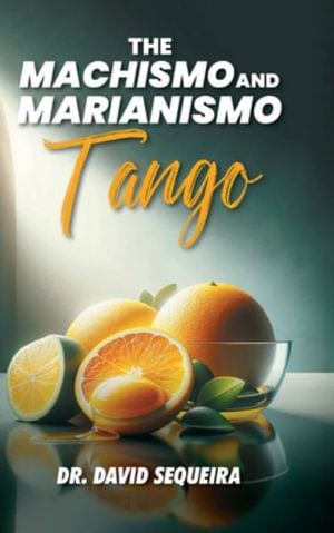 The Machismo and Marianismo Tango by David Sequeira | 9781641338127 ...