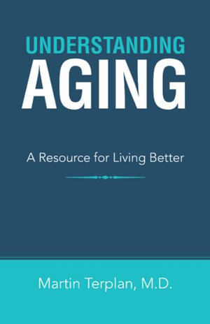 Understanding Aging by Martin Terplan M.D. | A Resource for Living ...