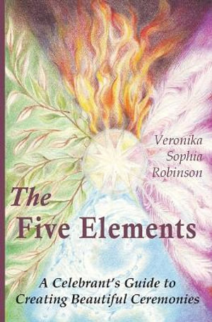 The Five Elements by Veronika Sophia Robinson | A Celebrant's Guide to ...