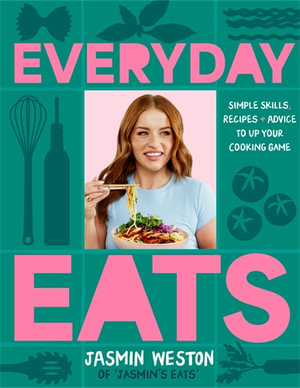 Everyday Eats by Jasmin Weston | Simple skills, recipes and advice to up your cooking game ...