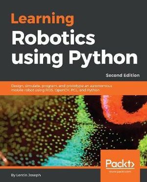 Learning Robotics using Python - Second Edition by Lentin Joseph | Design, simulate, program ...