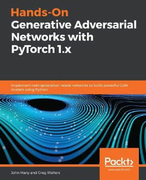 Hands-On Generative Adversarial Networks with PyTorch 1.x by John Hany | Implement next ...