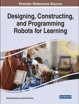Designing, Constructing, and Programming Robots for Learning by Nikleia Eteokleous ...