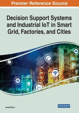 Decision Support Systems and Industrial IoT in Smart Grid, Factories, and Cities by Ismail Butun ...
