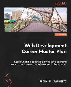 Web Development Career Master Plan, eBook by Frank W. Zammetti | Learn what it means to be a web ...