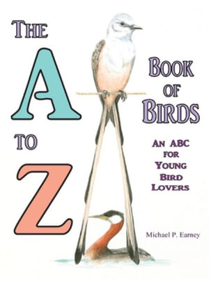 The A to Z Book of Birds, An ABC for Young Bird Lovers by Michael P ...