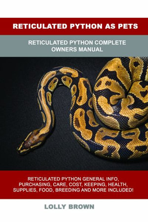 Reticulated Python as Pets by Lolly Brown | Reticulated Python Complete ...