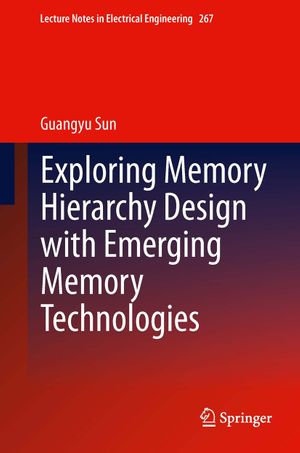 Exploring Memory Hierarchy Design with Emerging Memory Technologies, eBook by Guangyu Sun ...