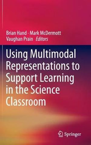Using Multimodal Representations to Support Learning in the Science Classroom by Brian Hand ...