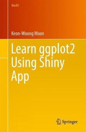 Learn ggplot2 Using Shiny App by Keon-Woong Moon | 9783319530185 | Booktopia