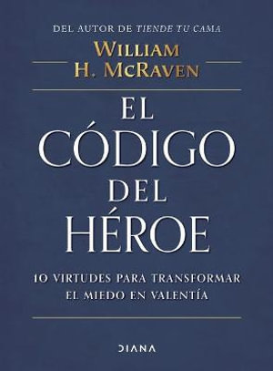 El codigo del heroe/ The Hero Code by William Mcraven | 10 virtudes ...