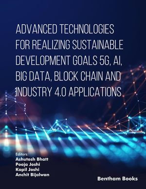 Advanced Technologies for Realizing Sustainable Development Goals 5G, AI, Big Data, Blockchain ...