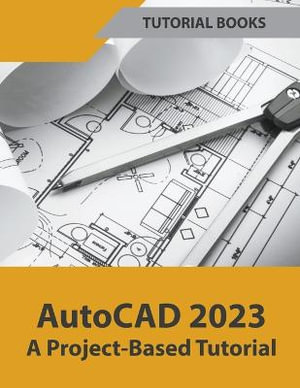 AutoCAD 2023 A Project-Based Tutorial by Tutorial Books | 9798201556020 ...