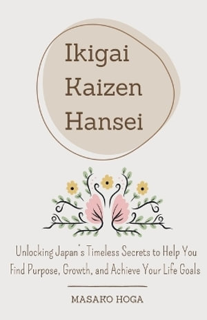 Ikigai, Kaizen & Hansei by Masako Hoga | Unlocking Japan's Timeless ...