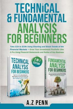 Technical & Fundamental Analysis for Beginners 2 in 1 Edition by A.Z ...