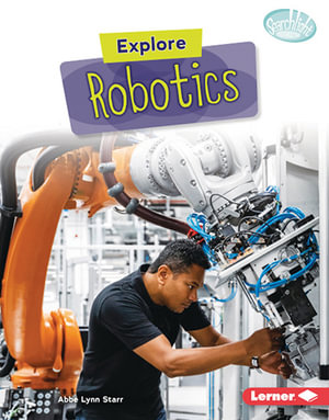 Explore Robotics by Abbe Lynn Starr | 9798765608968 | Booktopia